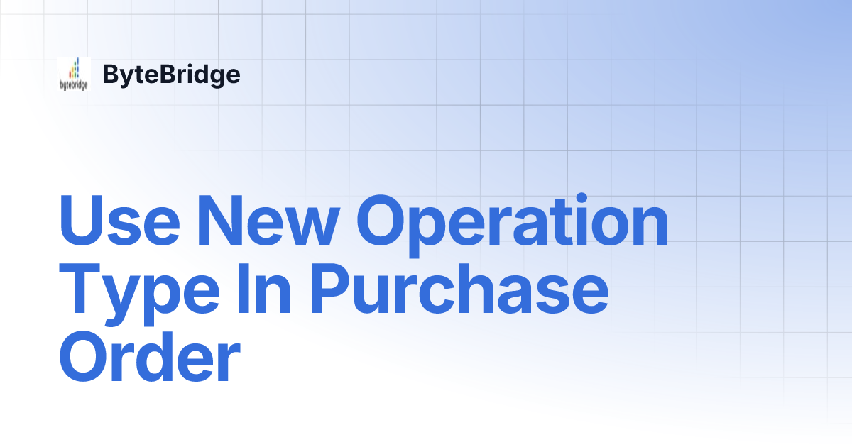 Use New Operation Type In Purchase Order | ByteBridge