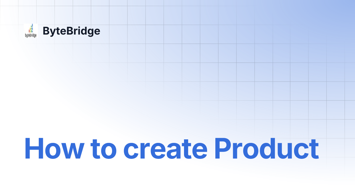 How to create Product | ByteBridge